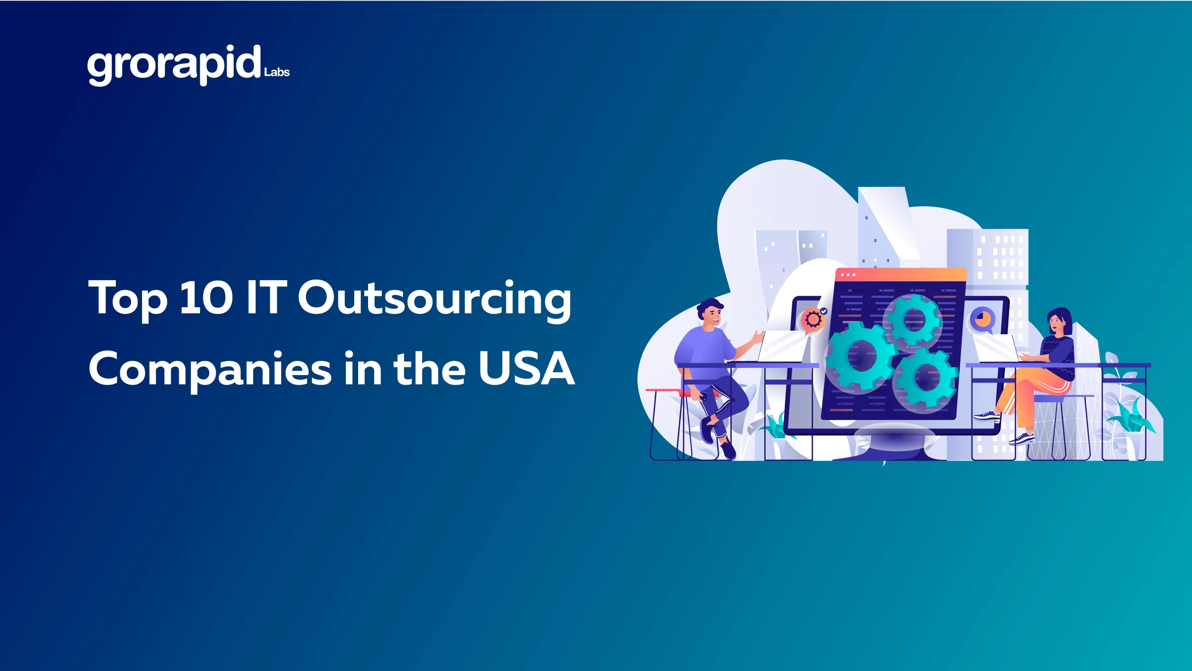 Top 10 IT outsourcing companies in the USA | GroRapid Labs